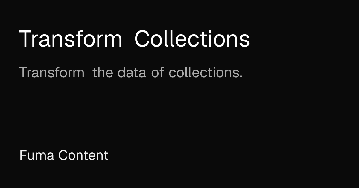 Fuma Content - Transform Collections
